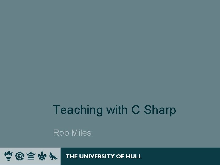 Teaching with C Sharp Rob Miles Overview Introduction