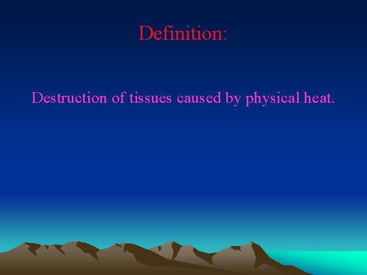 Definition Destruction of tissues caused by physical heat