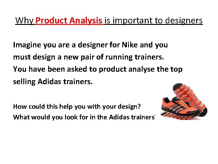 Product Analysis As designers and problem solvers you