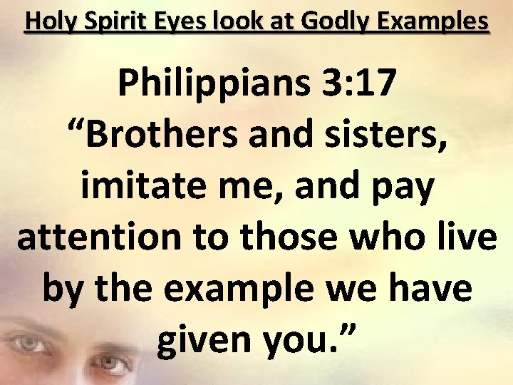 Holy Spirit Eyes look at Godly Examples Philippians