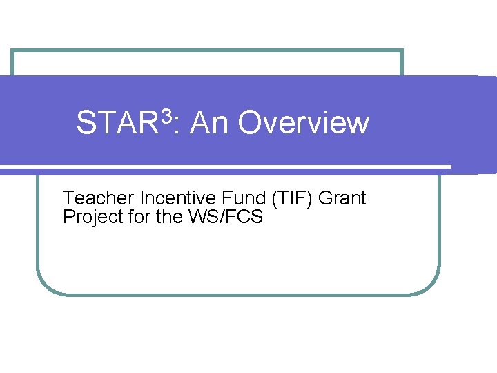 3 STAR An Overview Teacher Incentive Fund TIF