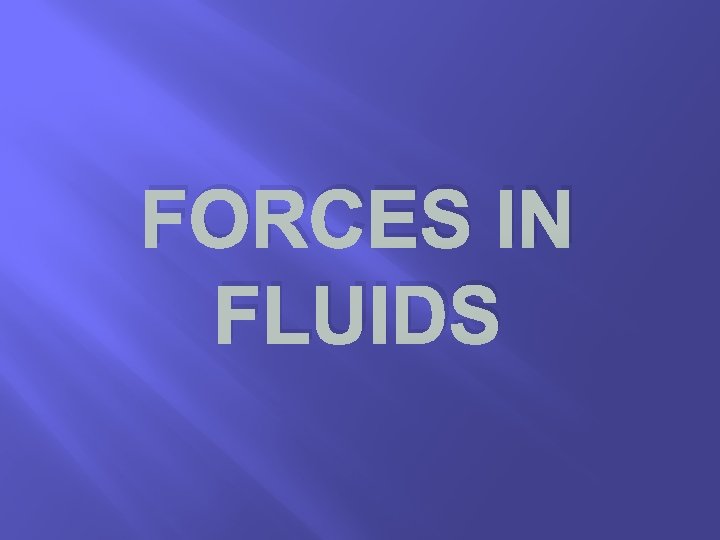 FORCES IN FLUIDS Pressure Pressure Force in N