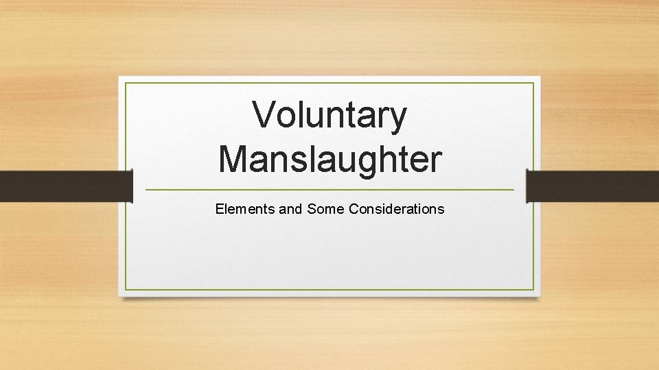 Voluntary Manslaughter Elements and Some Considerations Voluntary ...
