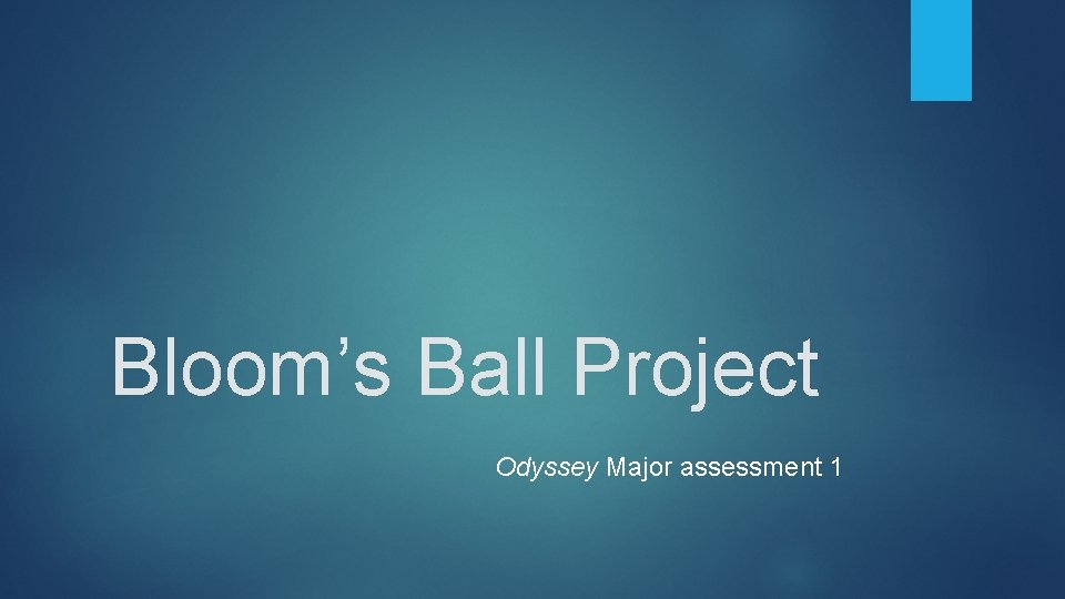 Blooms Ball Project Odyssey Major assessment 1 Initial