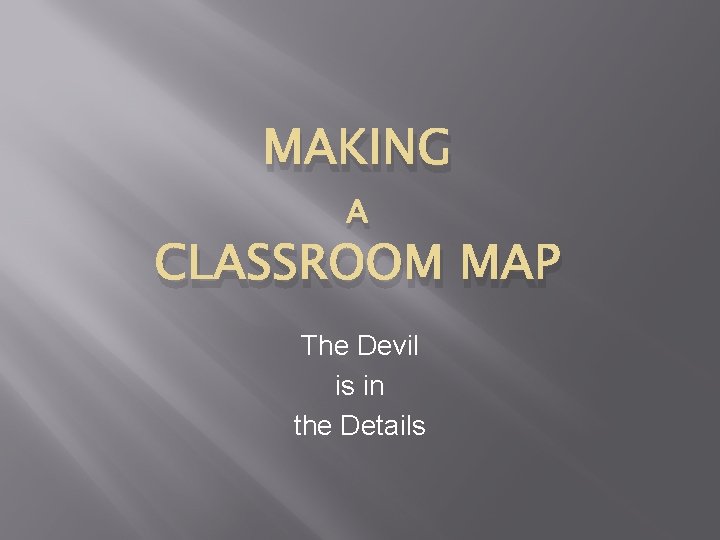 MAKING A CLASSROOM MAP The Devil is in