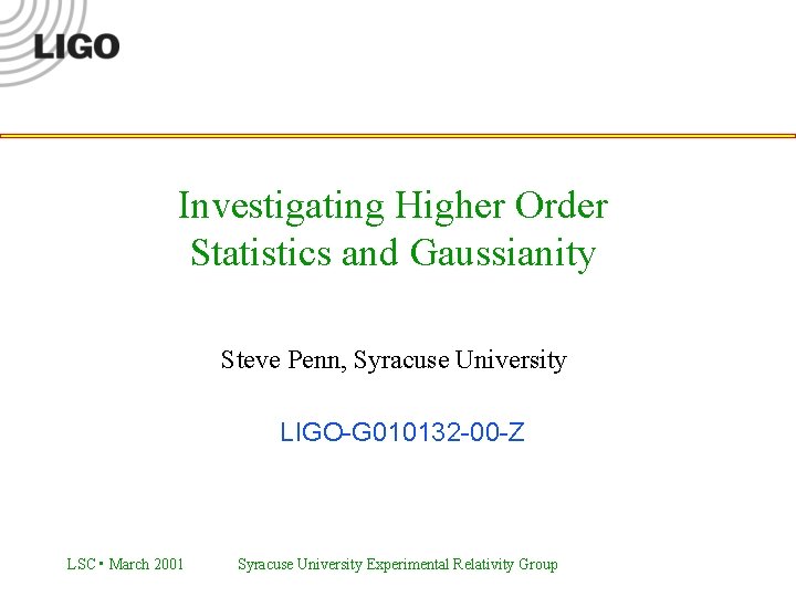 Investigating Higher Order Statistics and Gaussianity Steve Penn