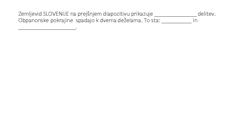 Zemljevid SLOVENIJE na prejnjem diapozitivu prikazuje delitev Obpanonske