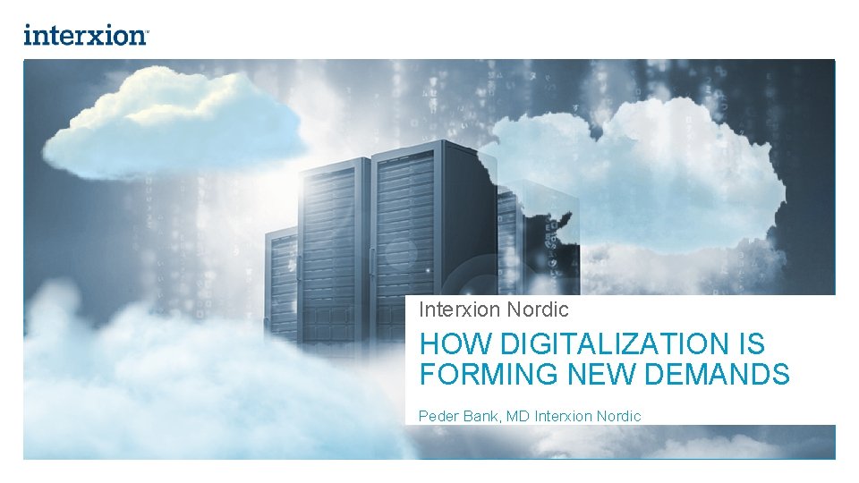 Interxion Nordic HOW DIGITALIZATION IS FORMING NEW DEMANDS