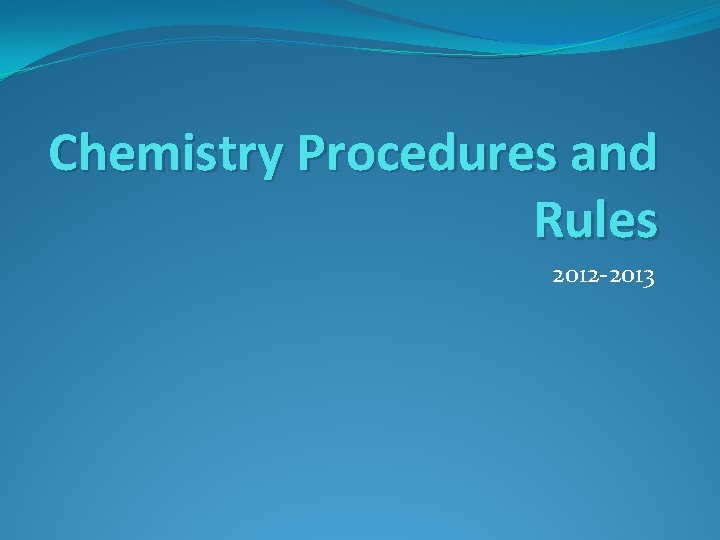 Chemistry Procedures and Rules 2012 2013 Welcome to