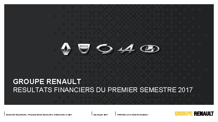 GROUPE RENAULT RESULTATS FINANCIERS DU PREMIER SEMESTRE 2017