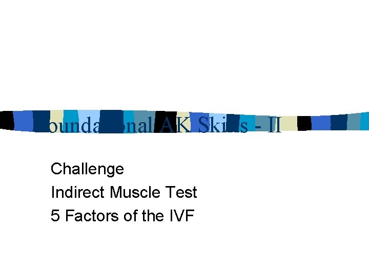 Foundational AK Skills II Challenge Indirect Muscle Test