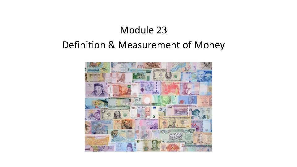 Module 23 Definition Measurement of Money Money Defined