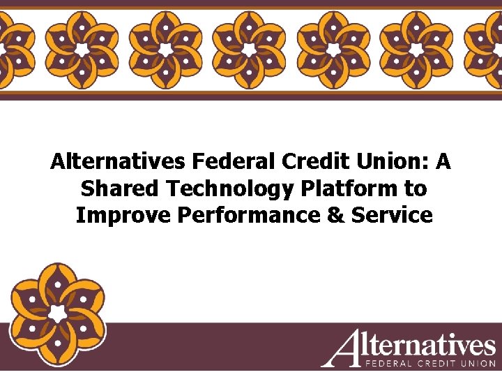 Alternatives Federal Credit Union A Shared Technology Platform