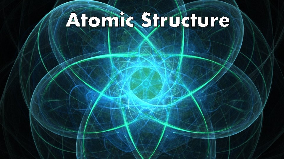Atomic Structure Matter makes up everything in the
