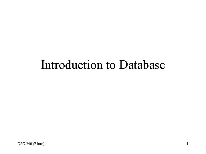 Introduction to Database CSC 240 Blum 1 Data