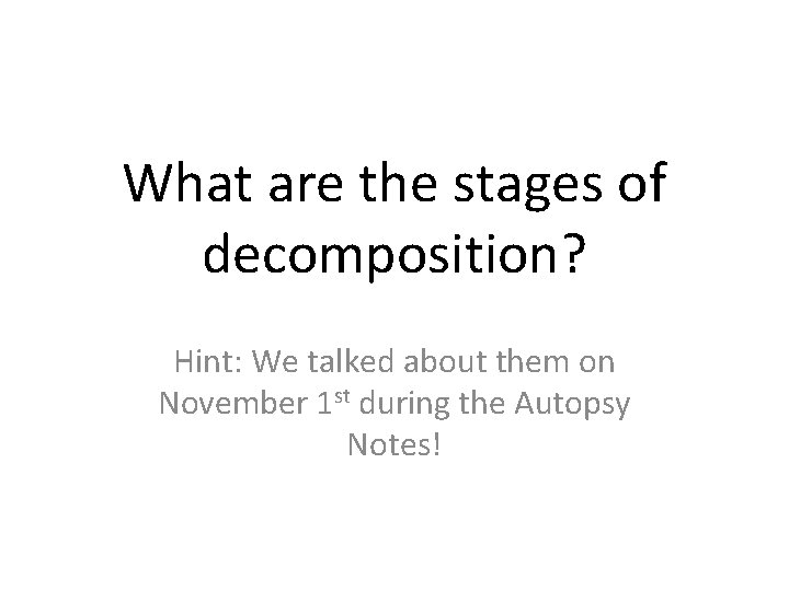 What are the stages of decomposition Hint We