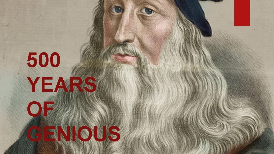 500 YEARS OF GENIOUS Leonardo da Vinci 1452