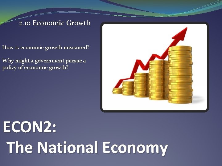2 10 Economic Growth How is economic growth