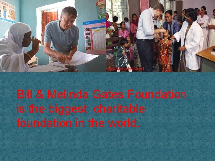 Charitable organizations Bill Melinda Gates Foundation is the
