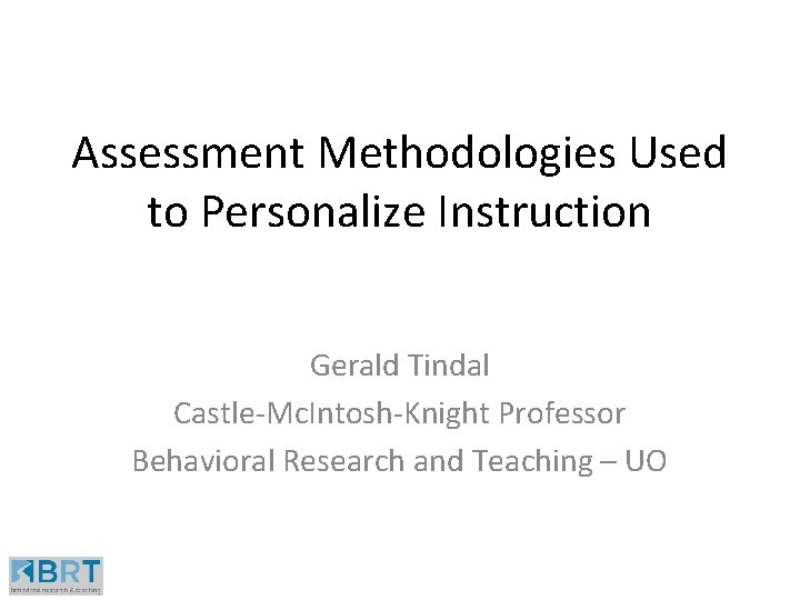 Assessment Methodologies Used to Personalize Instruction Gerald Tindal