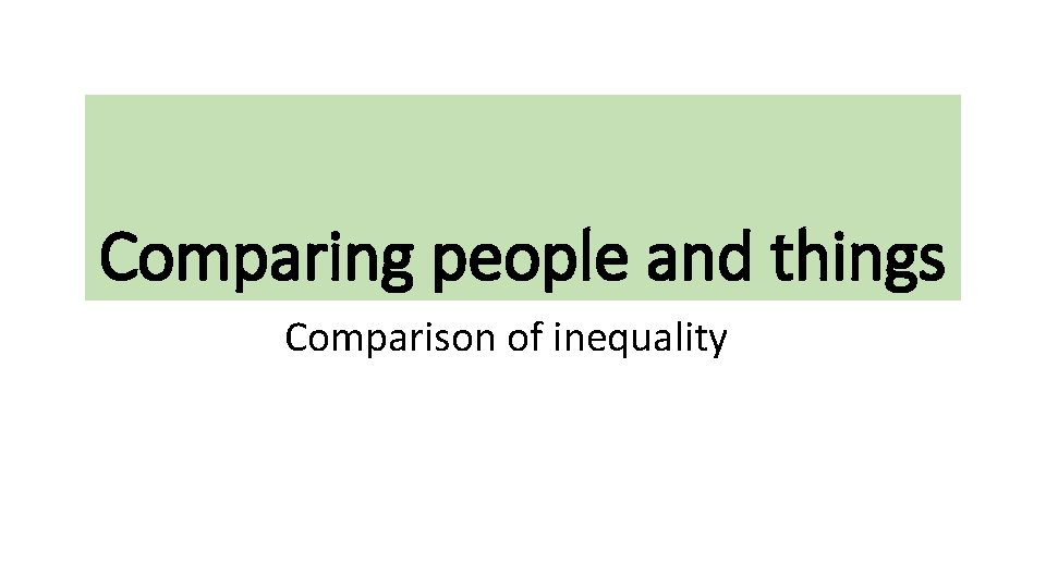 Comparing people and things Comparison of inequality Qu