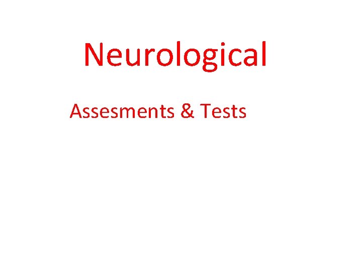 Neurological Assesments Tests A thorough neurologic assessment will