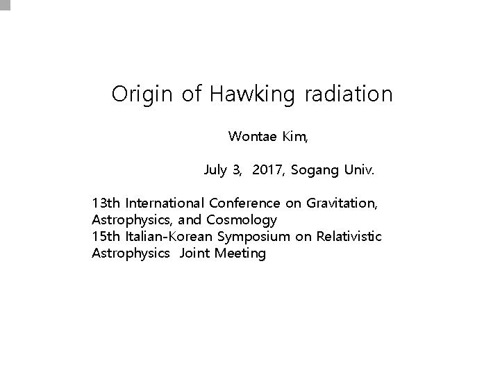 Origin of Hawking radiation Wontae Kim July 3