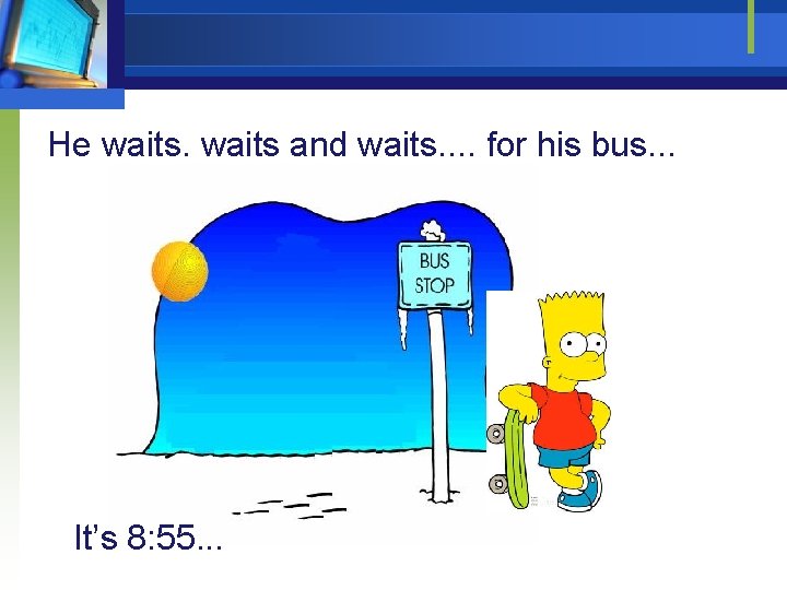 The story of Bart Bart wakes up at