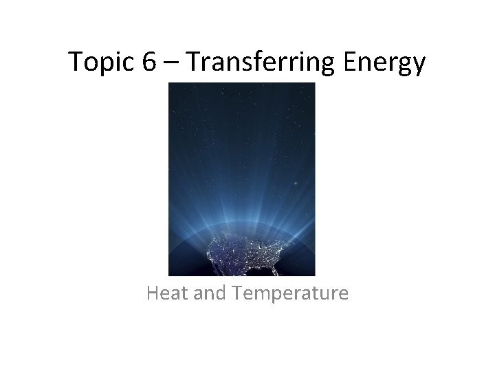 Topic 6 Transferring Energy Heat and Temperature Lets