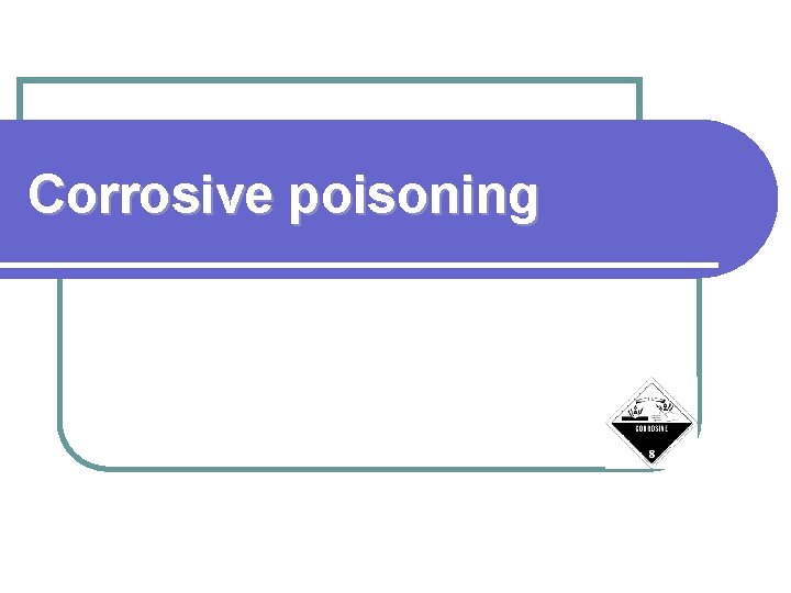 Corrosive poisoning Definition These are substances which have