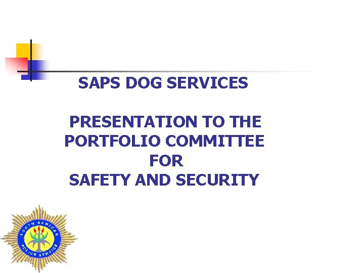 SAPS DOG SERVICES PRESENTATION TO THE PORTFOLIO COMMITTEE