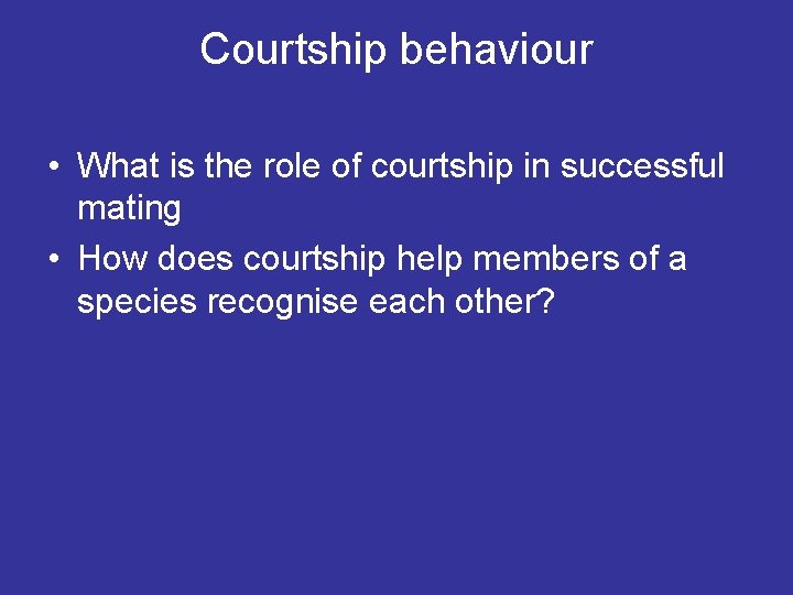 Behaviour Courtship behaviour What is the role of