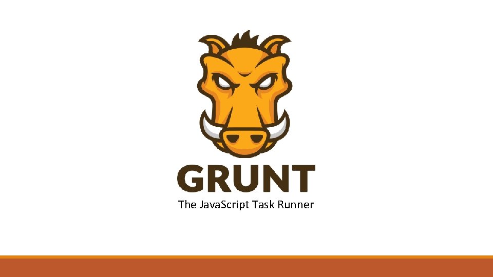 Grunt INTRODUCTION The problem Complexity Growing number of