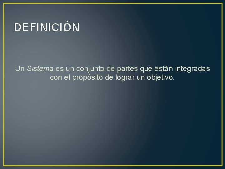 SISTEMAS DE INFORMACIN DEFINICIN Un Sistema es un