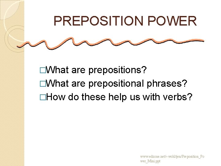 PREPOSITION POWER What are prepositions What are prepositional