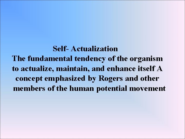 Self Actualization The fundamental tendency of the organism