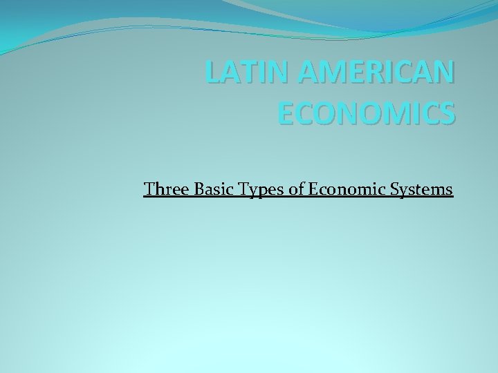 LATIN AMERICAN ECONOMICS Three Basic Types of Economic