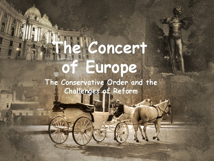 The Concert of Europe The Conservative Order and