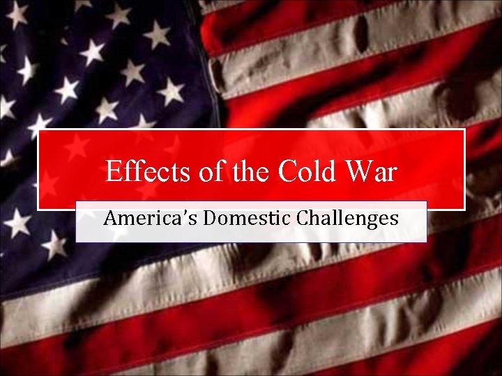 Effects of the Cold War Americas Domestic Challenges