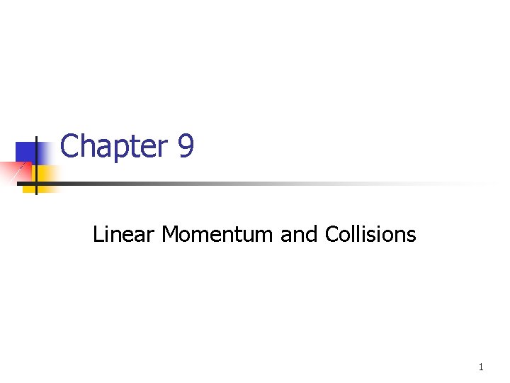 Chapter 9 Linear Momentum and Collisions 1 Linear
