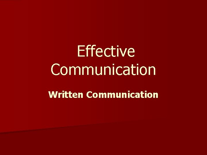 Effective Communication Written Communication What is communication When