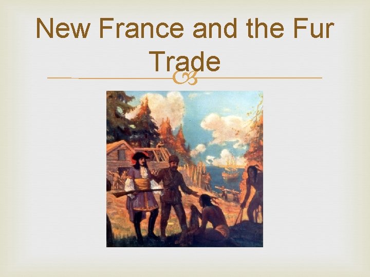 New France and the Fur Trade First People