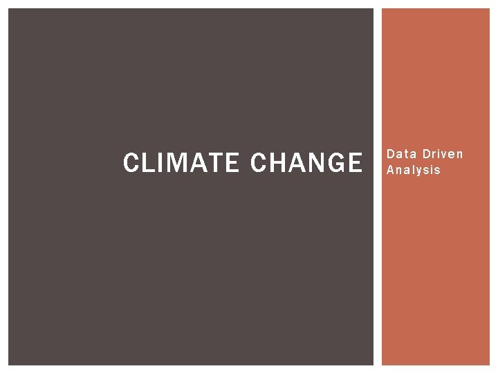 CLIMATE CHANGE Data Driven Analysis EARTHS CLIMATE HAS