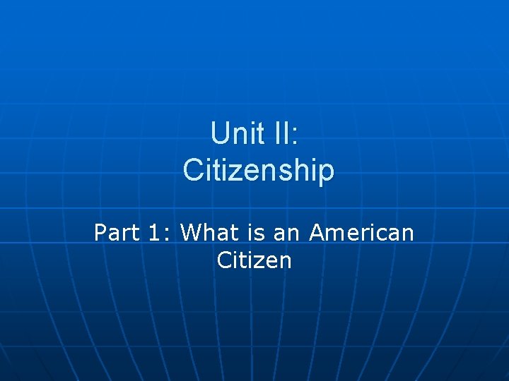 Unit II Citizenship Part 1 What is an