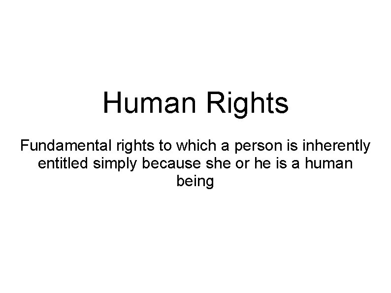 Human Rights Fundamental rights to which a person
