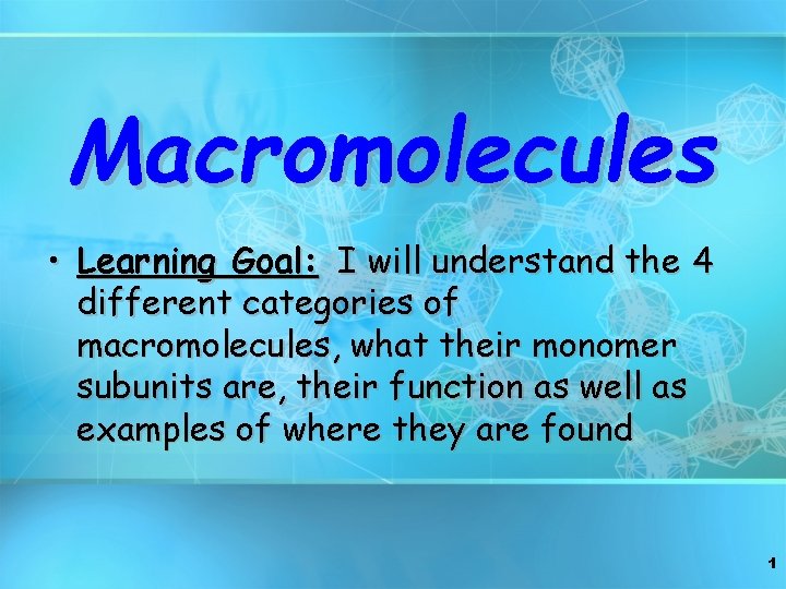 Macromolecules Learning Goal I will understand the 4
