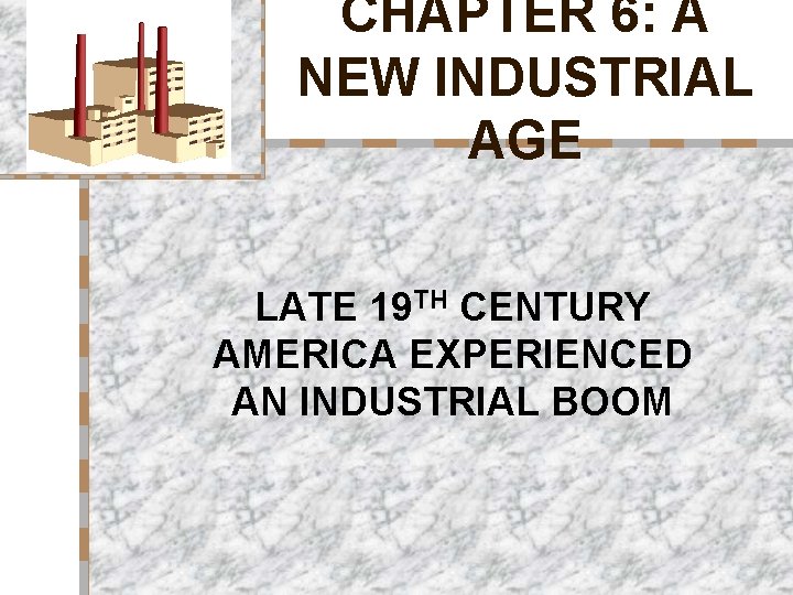 CHAPTER 6 A NEW INDUSTRIAL AGE LATE 19