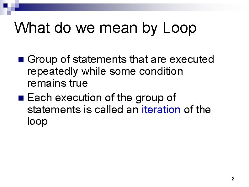 Looping 1 What do we mean by Loop