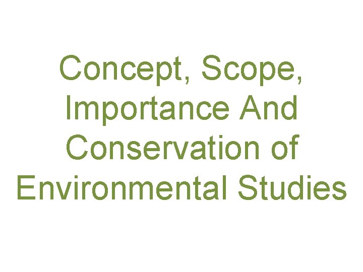 Concept Scope Importance And Conservation of Environmental Studies