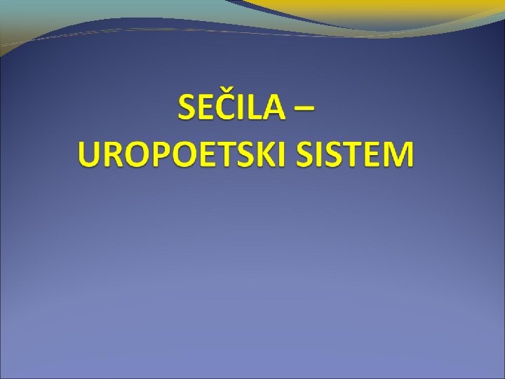 Sela uropoetski sistem So organski sistem ki proizvaja